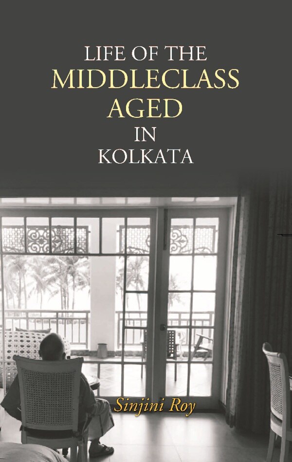 Buy Life of the Middleclass Aged in Kolkata Written by Sinjini Roy - MyPustak